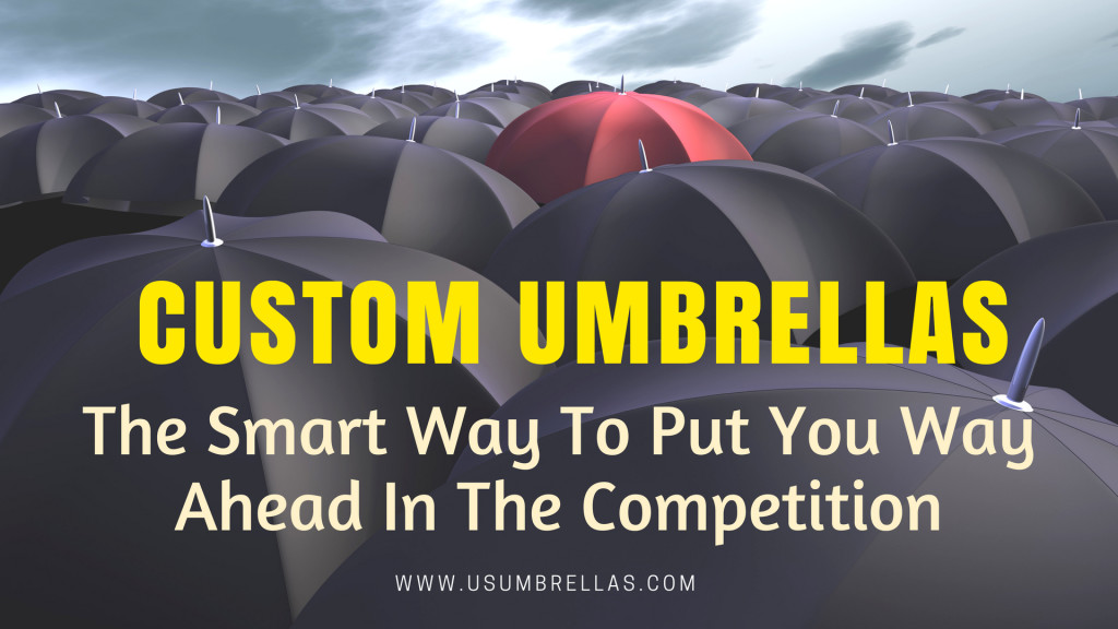 Custom Umbrellas – The Smart Way To Put You Way Ahead In The ...